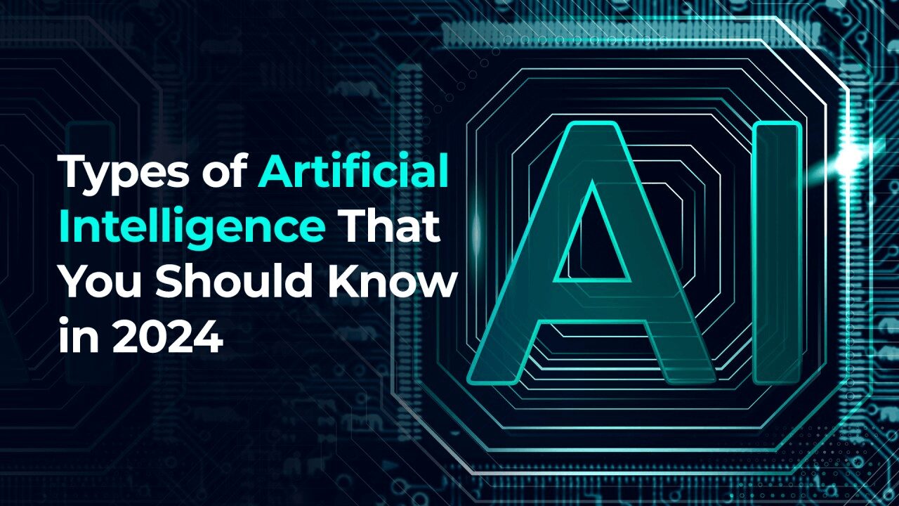 Types of Artificial Intelligence That You Should Know in 2024 - Harris ...